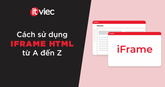 Iframe HTML là gì: Cách nhúng nội dung vào web với thẻ iframe - ITviec Blog